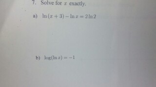 Solved Solve for x exactly. a) ln (x + 3) - ln x = 2 ln 2 | Chegg.com