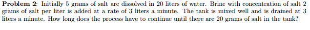 Solved Initially 5 grams of salt are dissolved in 20 liters | Chegg.com