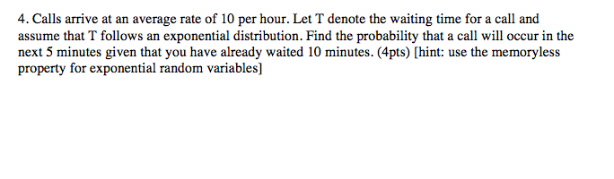 Solved 4. Calls arrive at an average rate of 10 per hour. | Chegg.com