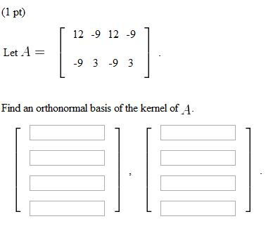 Solved Let A = Find an orthonormal basis of the kernel of A | Chegg.com