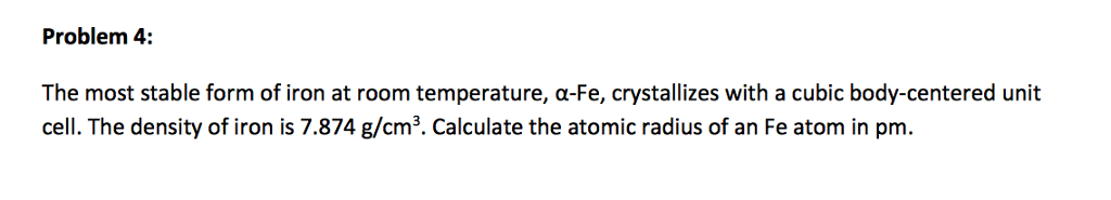 Solved Problem 4: The most stable form of iron at room | Chegg.com
