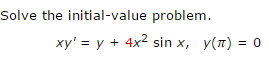 Solved Solve the initial-value problem. xy' = y + 4x^2 sin | Chegg.com
