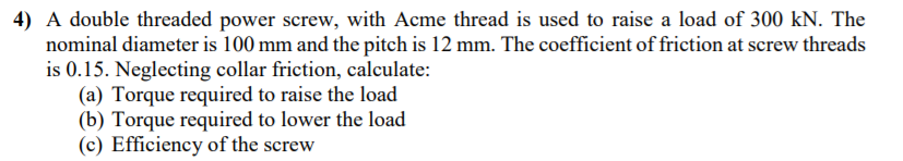 Solved 4) A double threaded power screw, with Acme thread is | Chegg.com