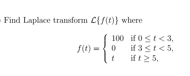 Solved Find Laplace transform Lf(t)) where 100 if 0〈t〈3. | Chegg.com