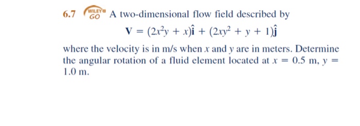 Solved 6.7 A two-dimensional flow field described by V = | Chegg.com