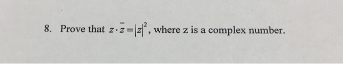 Solved Prove that z z = |z|^2, where z is a complex number. | Chegg.com