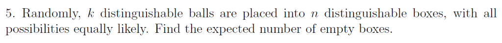 Solved 5. Randomly, k distinguishable balls are placed into | Chegg.com