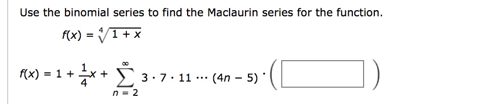 Solved Use the binomial series to find the Maclaurin series | Chegg.com