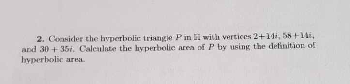 Solved 2. Consider the hyperbolic triangle P in H with | Chegg.com