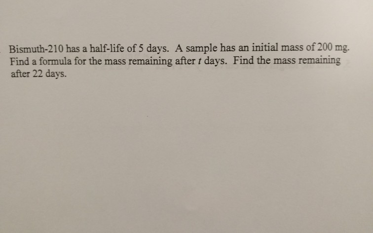 Solved Bismuth-210 has a half-life of 5 days. A sample has | Chegg.com