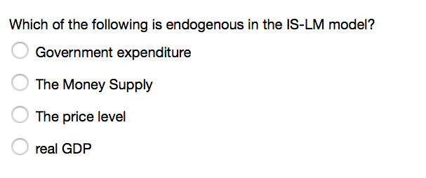 Solved Which of the following is endogenous in the IS-LM | Chegg.com