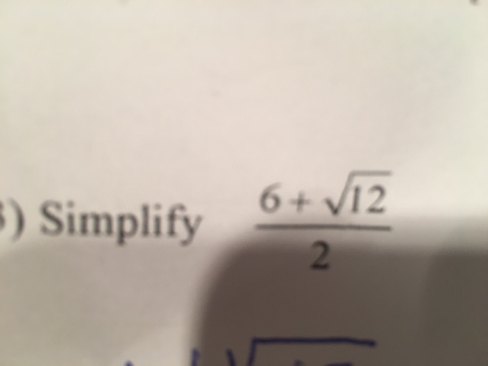 Solved Simplify 6 + Squareroot 12/2 | Chegg.com