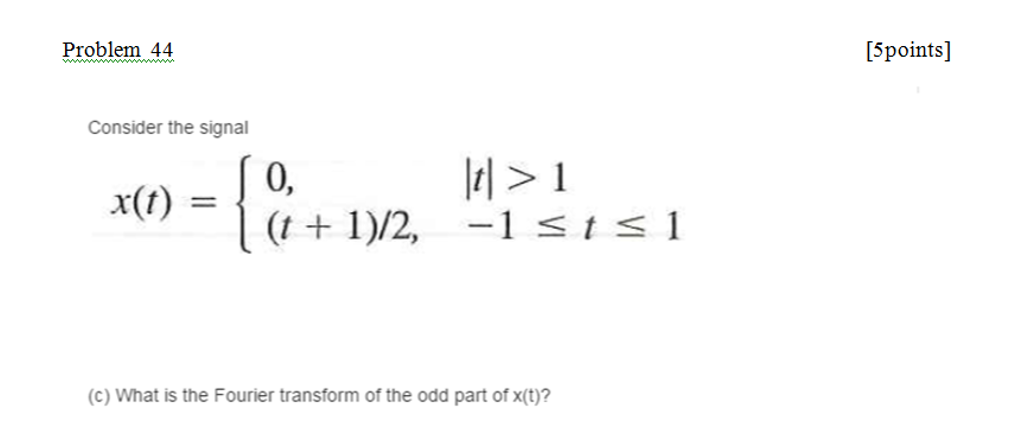 Solved Consider the signal x(t) = {0, |t| > 1 (t + 1)/2, | Chegg.com