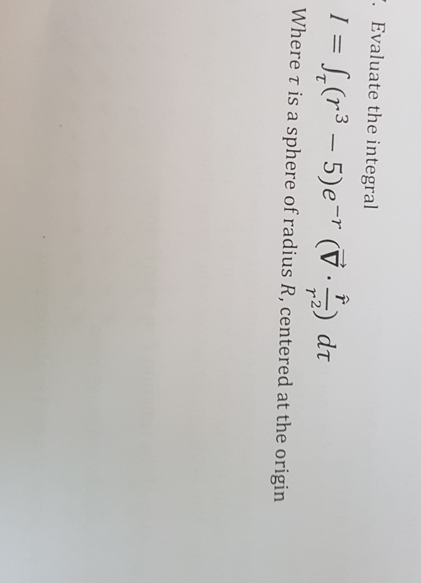 Solved Evaluate the integral where τ is a sphere of radius | Chegg.com