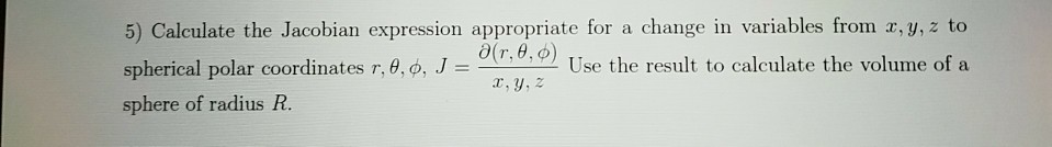 Solved 5) Calculate the Jacobian expression appropriate for | Chegg.com