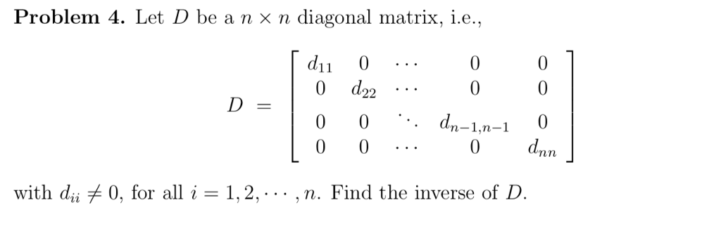 Solved Problem 4. Let D be a n × n diagonal matrix, i.e., d1 | Chegg.com