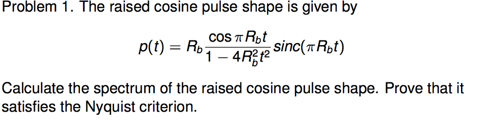 Solved Problem 1. The raised cosine pulse shape is given by | Chegg.com