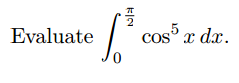 Solved Evaluate integral_0^pi/2 cos^5 x dx. | Chegg.com