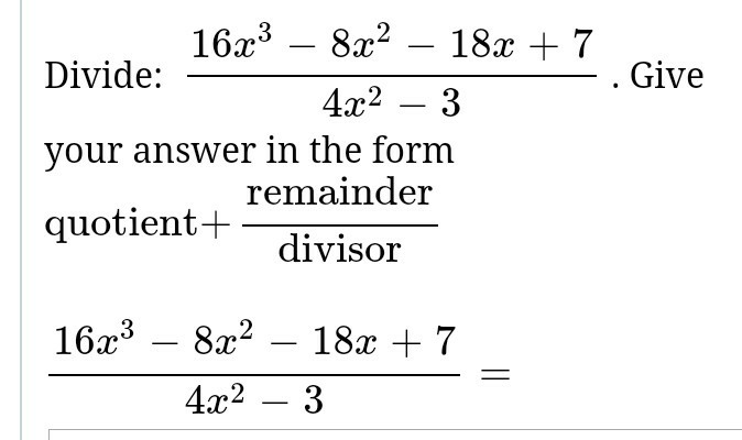 Solved 162,3-8x2-18x + 7 4x2-3 Divide: your answer in the | Chegg.com
