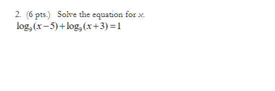 Solved 2(6 pts) Solre the equation for x log, (x-5)+log, | Chegg.com