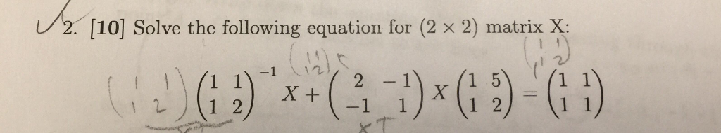 Solved [10] Solve the following equation for (2 x 2) matrix | Chegg.com