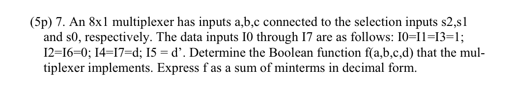 Solved (5p) 7. An 8x1 multiplexer has inputs a,b,c connected | Chegg.com