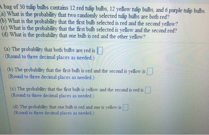 Solved A bag of 30 tulip bulbs contains 12 red tulip bulbs, | Chegg.com Solved A bag of 30 tulip bulbs contains 12 red tulip bulbs, | Chegg.com