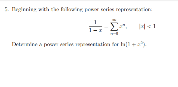 Solved 5. Beginning with the following power series | Chegg.com
