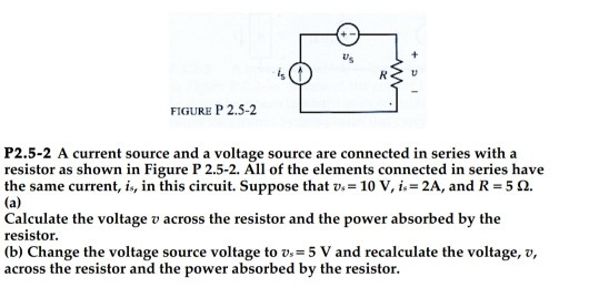 Solved FIGURE P 2.5-2 P2.5-2 A current source and a voltage | Chegg.com