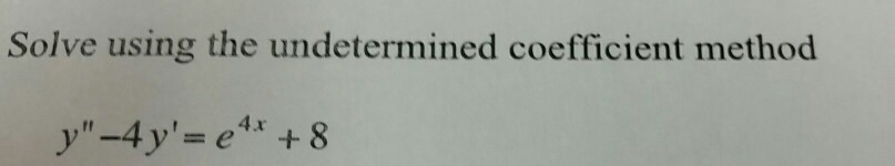Solved Solve using the undetermined coefficient method | Chegg.com