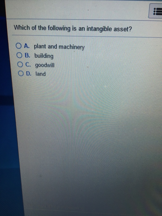 Solved Which of the following is an intangible asset? A. | Chegg.com