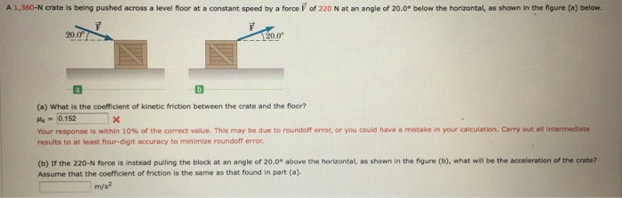 Solved A 1,360-N crate is being pushed across a level floor | Chegg.com