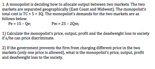 Solved 1. A monopolist is deciding how to allocate output | Chegg.com