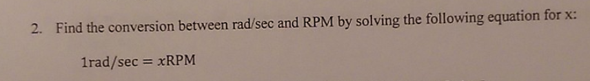 Solved 2. Find the conversion between rad/sec and RPM by | Chegg.com
