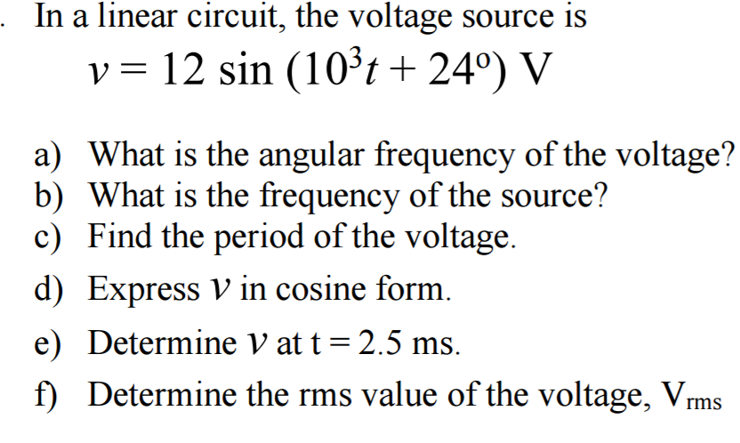 Solved In a linear circuit, the voltage source is v = 12 sin | Chegg.com