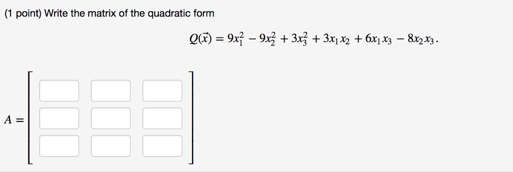 Solved (1 point) Write the matrix of the quadratic form A= | Chegg.com