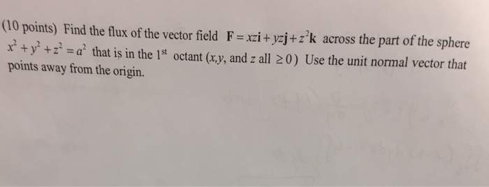 Solved Find the flux of the vector field F = xzi + yzi + x^2 | Chegg.com