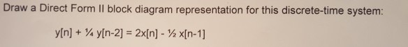 Solved Draw a Direct Form II block diagram representation | Chegg.com