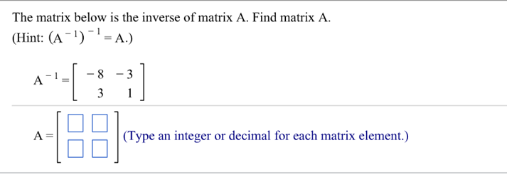 Solved The matrix below is the inverse of matrix A. Find | Chegg.com