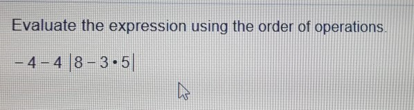 Solved Evaluate the expression using the order of operation. | Chegg.com