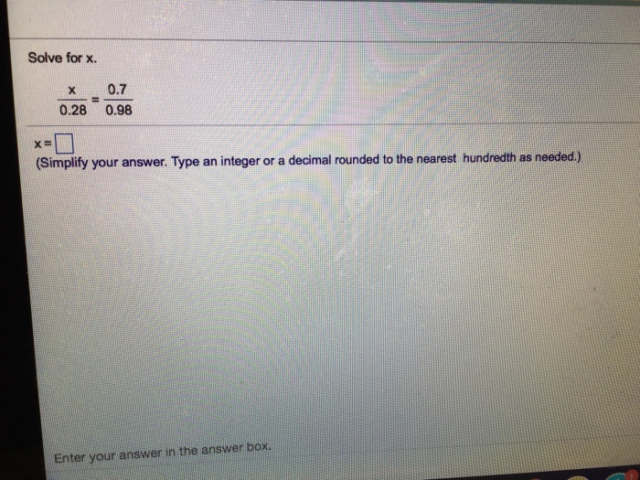Solved Solve for x. x/0.28 = 0.7/0.98 (Simplify your | Chegg.com
