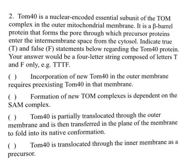 Solved 2. Tom40 is a nuclear-encoded essential subunit of | Chegg.com