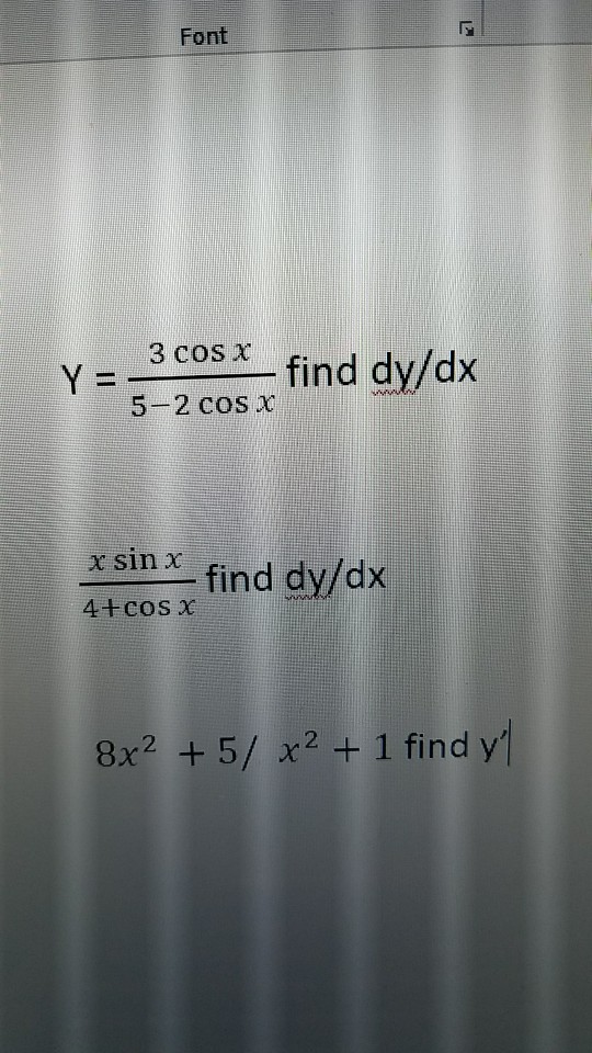Solved Font Y= find dy/dx 5-2 cos x xsin find dy/dx 4+cos x | Chegg.com