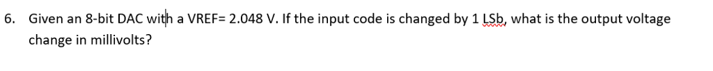 Solved 6. Given an 8-bit DAC with a VREF 2.048 V. If the | Chegg.com