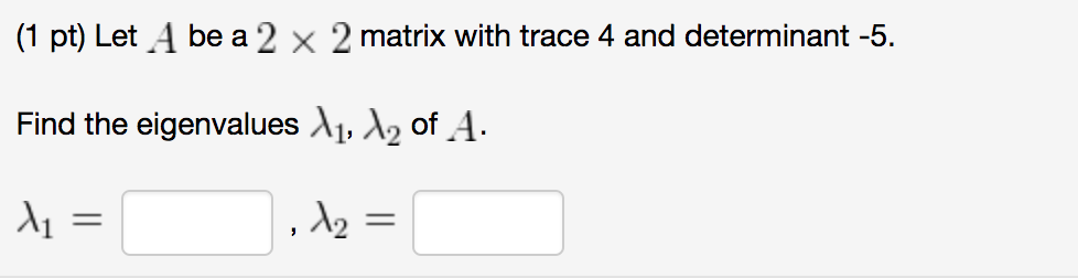 Solved (1 pt) Let A be a 2 x 2 matrix with trace 4 and | Chegg.com