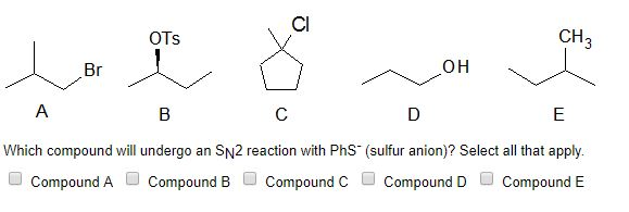Solved Cl CH OTs OH Br Which compound will undergo an SN2 | Chegg.com