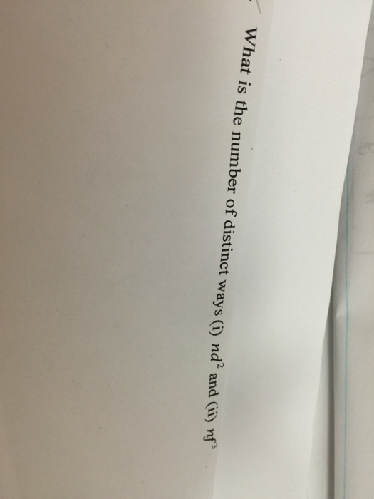 Solved What is the number of distinct ways (i) nd^2 and (ii) | Chegg.com