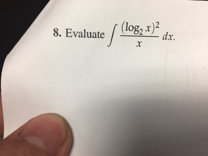 Solved Evaluate integral (log_2 x)^2/x dx. | Chegg.com