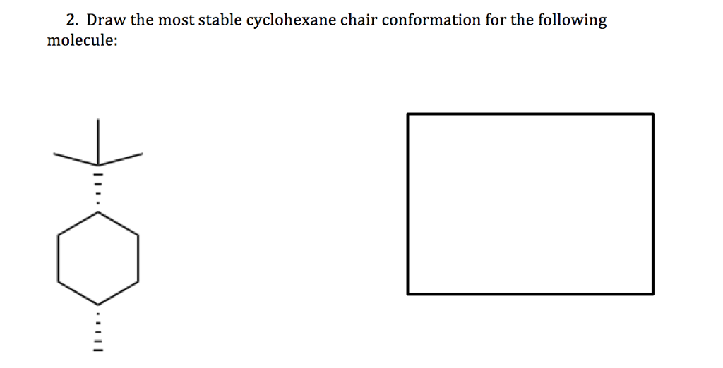 Solved 2. Draw the most stable cyclohexane chair | Chegg.com