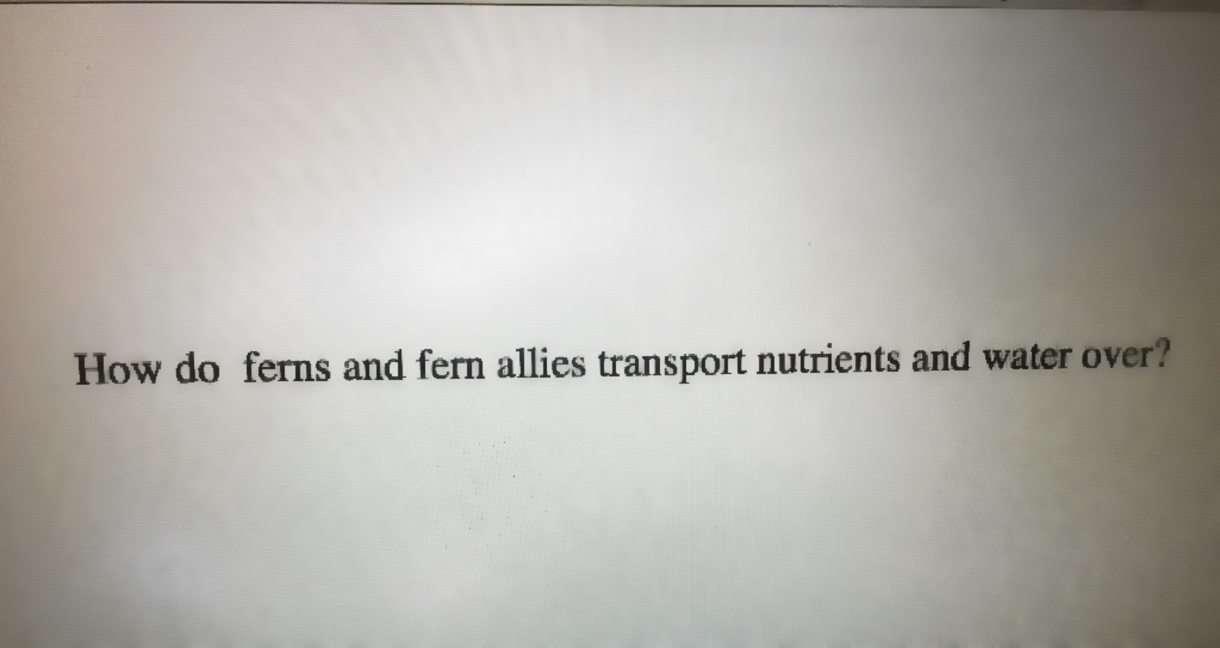 Solved How do ferns and fern allies transport nutrients and | Chegg.com